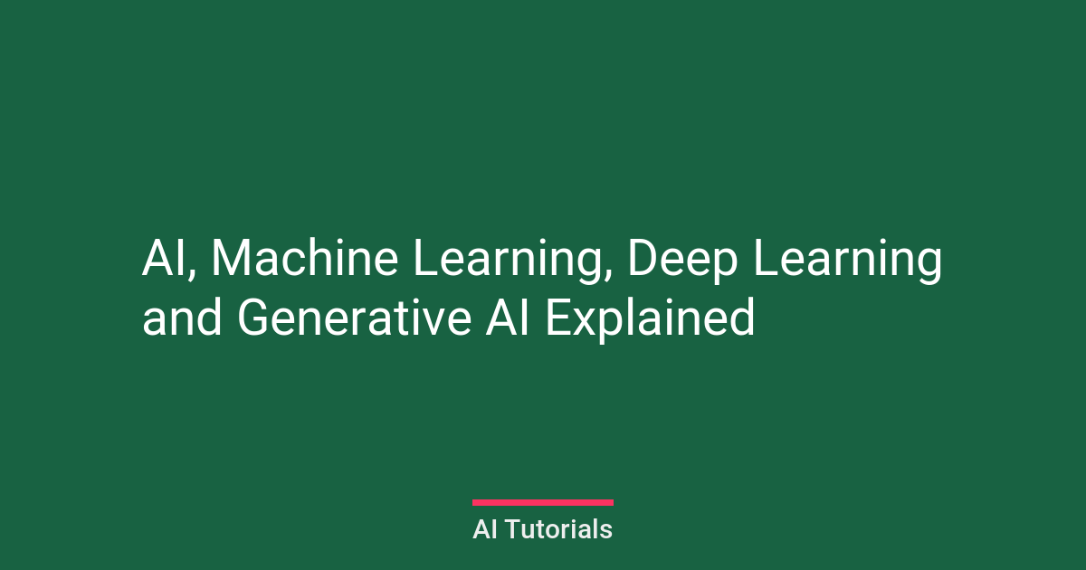 Ai Machine Learning Deep Learning And Generative Ai Explained Ai